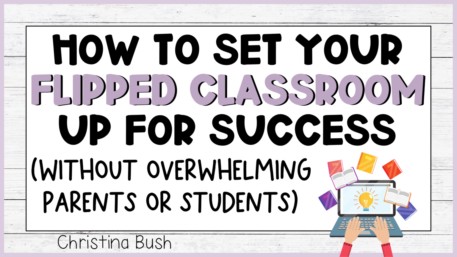 How to Set Your Flipped Classroom Up for Success (Without Overwhelming ...